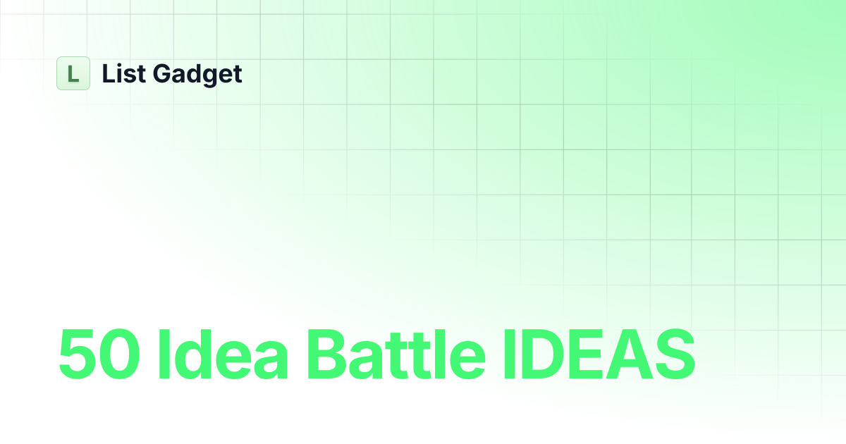50 Idea Battle IDEAS | List Gadget